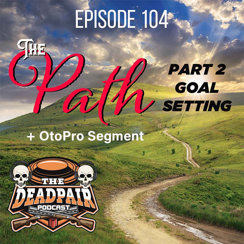 EPS 104, The PATH pt2, Goal Setting + OtoPro segment! - The Dead Pair Podcast